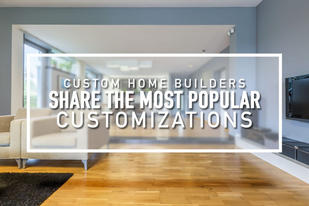 Top 10 Customization Ideas From Custom Home Builders