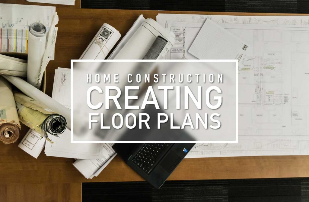 Floor Plans Guide The Way Through Your Home Construction Project